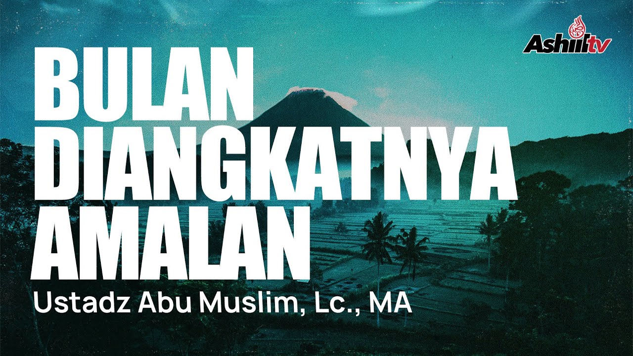 BULAN DIANGKATNYA AMALAN - Ustadz Abu Muslim, Lc., MA حفظه الله - YouTube