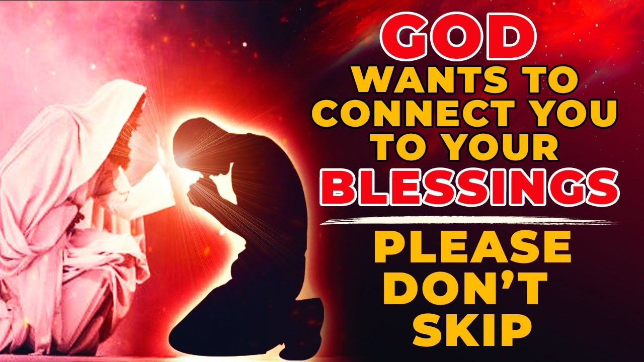 GOD WILL CONNECT YOU TO YOUR BLESSINGS IF YOU WATCH THIS NOW | Prayer ...
