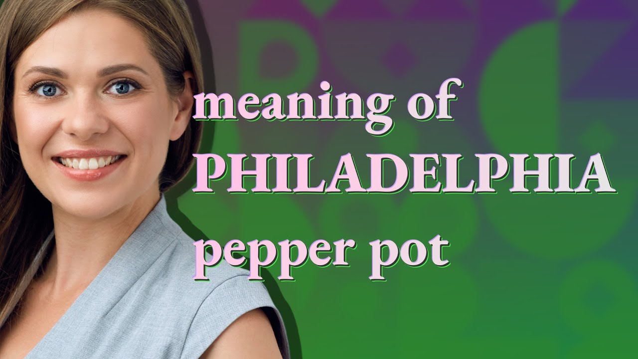 Philadelphia pepper pot | meaning of Philadelphia pepper pot - YouTube