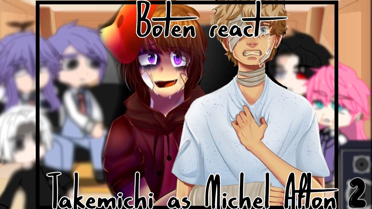 🤖🐻🤛Boten react Takemichi as Michael Afton 🤛🐻🤖 (Fnaf x Tokyo Revenger ...