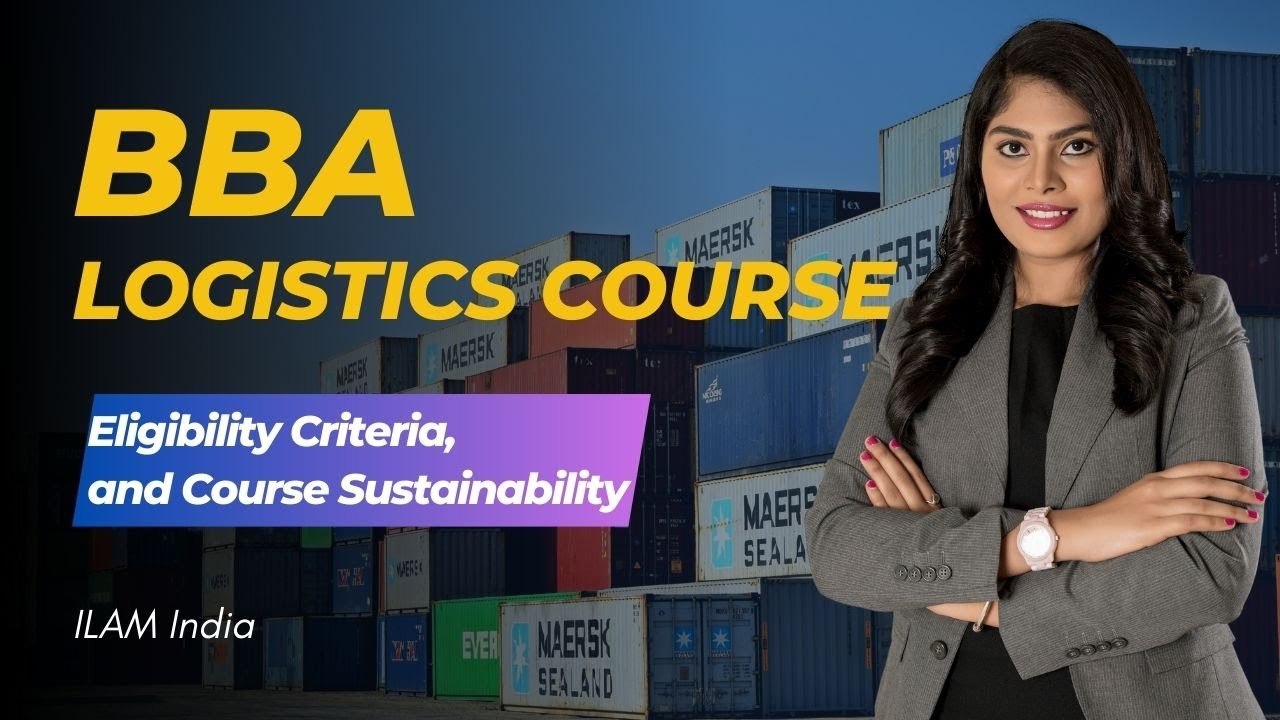 What is BBA Logistics Course, Its Eligibility Criteria, and Course ...