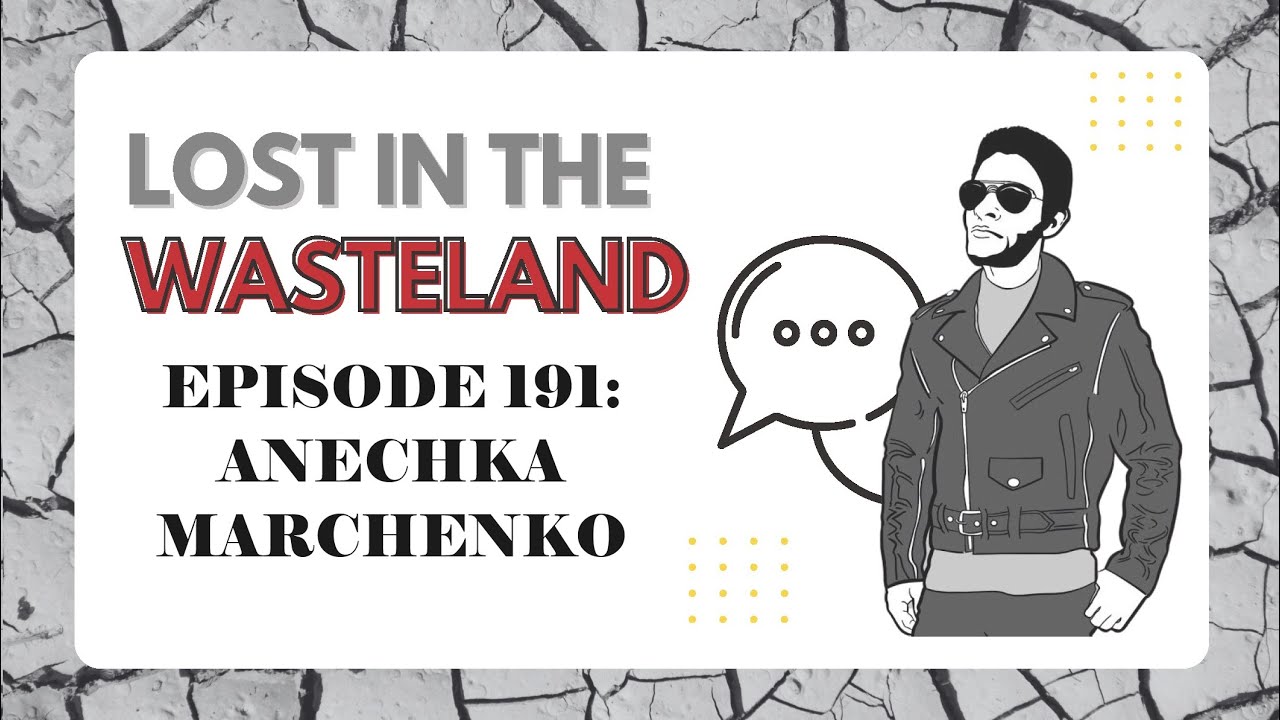 Lost in the Wasteland Episode 191: Anechka Marchenko - YouTube