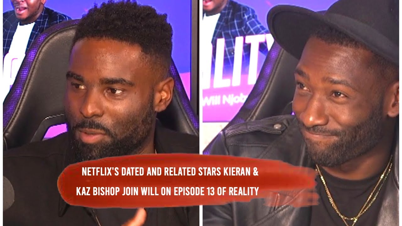 Reality Ep. 13: Netflix’s Dated & Related’s Kieran and Kaz Spill Tea ...