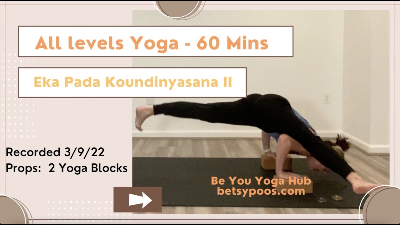 All Levels 60 - 3/9/22 - Eka Pada Koundinyasana II Prep & Play (Two ...
