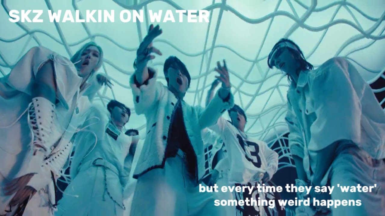 skz walkin on water but every time they say 'water' something weird ...