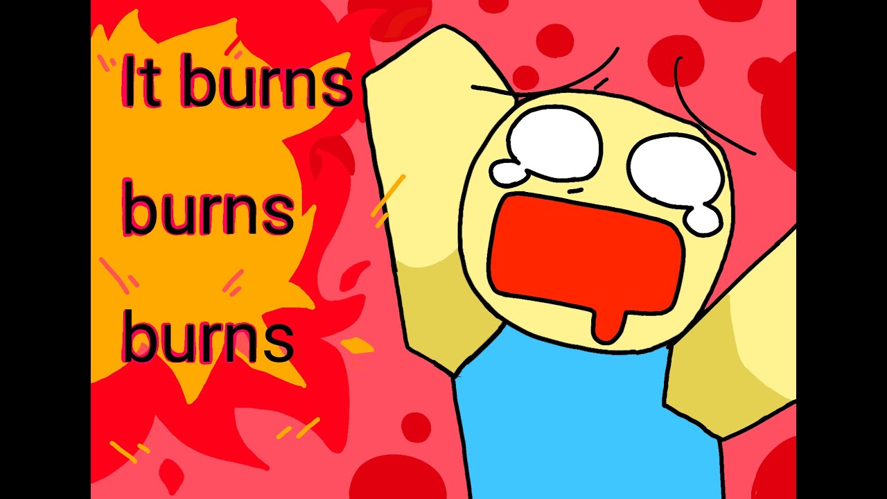 It burns burns burns meme - YouTube
