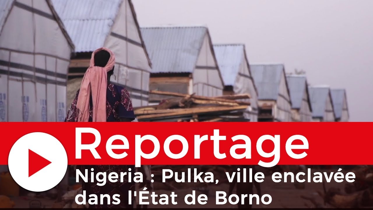 Nigeria : Pulka, ville enclavée dans l'État de Borno - YouTube
