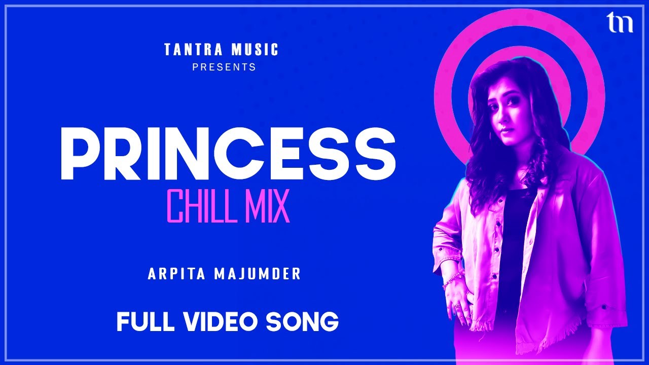 Princess - Chill Mix | Full Video Song | Arpita Majumder | Tantra Music ...