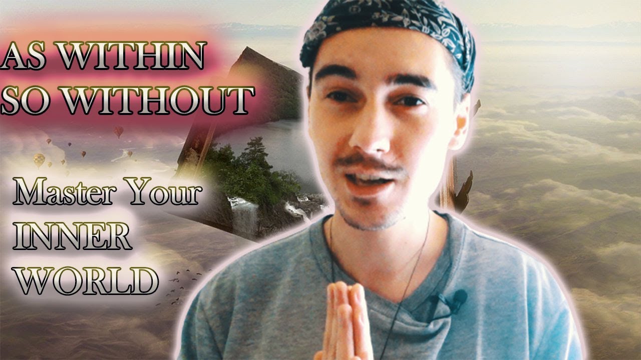 As Within, So Without. How To Master Your INNER World - YouTube