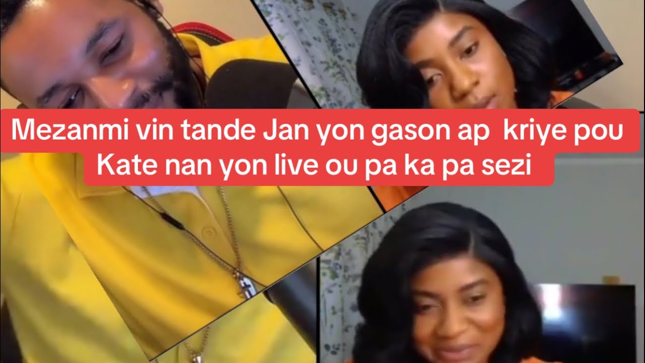Gen zin leve Mezanmi vin tande ki Jan yon gason ap kriye pou Kate paske ...