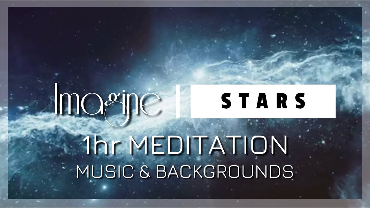 🎧 Imagine | STARS - 1hr Meditation (HD) ~ Next time you see the stars ...