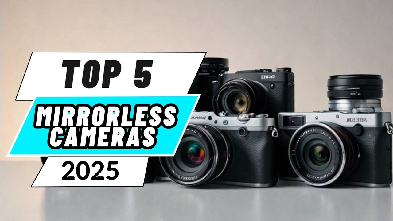 Top 5 Best Mirrorless Cameras in [2025] - YouTube