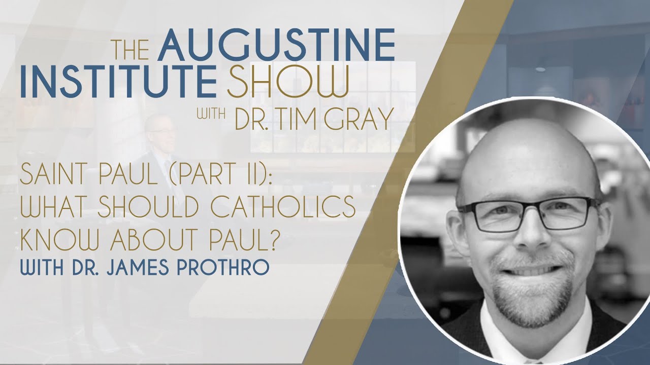 Dr. James Prothro on Saint Paul (Part 2) | The Augustine Institute Show ...