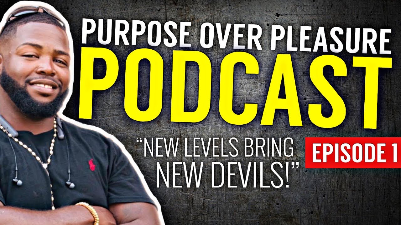 Purpose Over Pleasure Podcast: Episode 1, “New Levels Bring New Devils ...