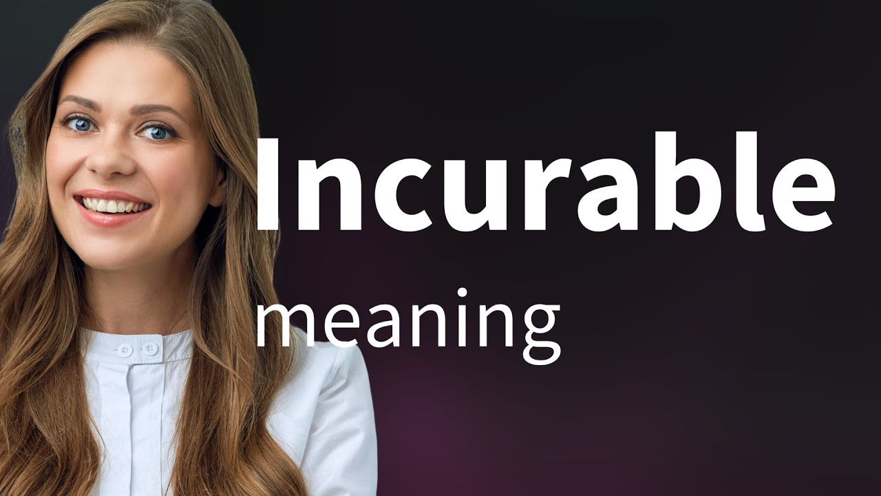 Incurable • what is INCURABLE meaning - YouTube