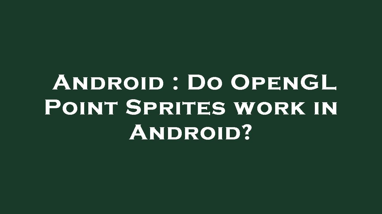 Android : Do OpenGL Point Sprites work in Android? - YouTube