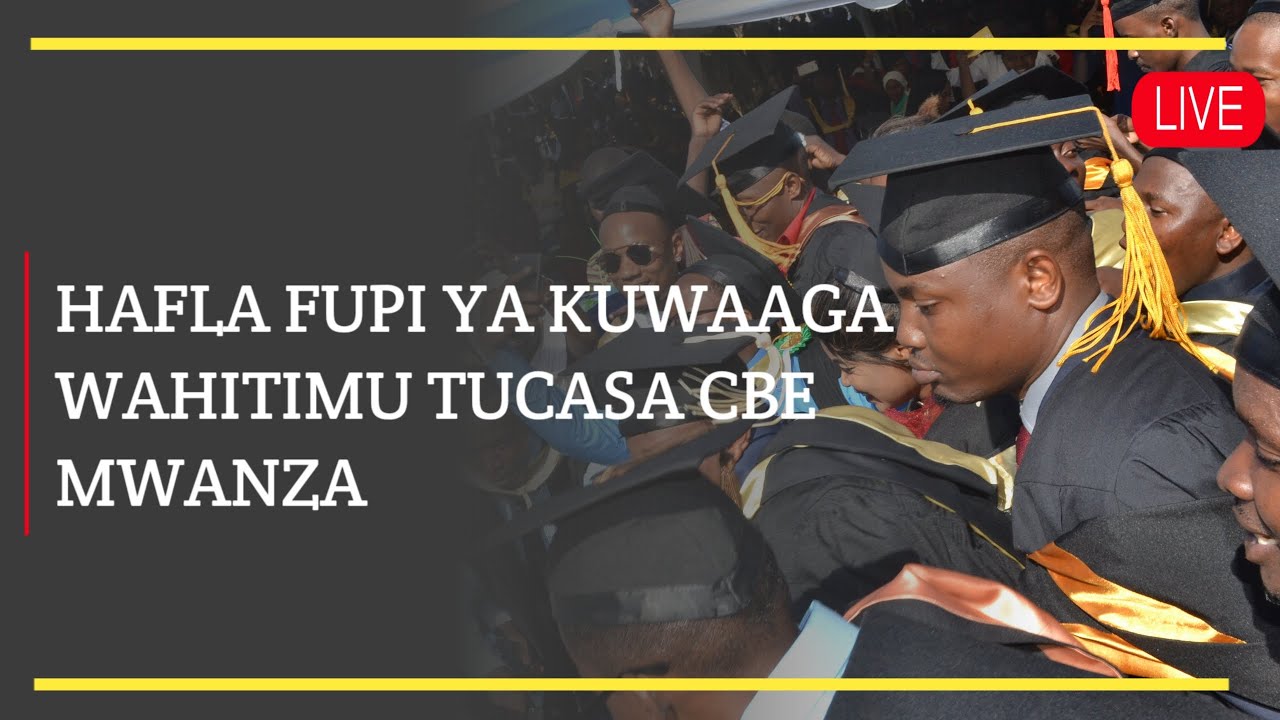 #LIVE;BARIKIWA,HAFLA FUPI YA KUWAAGA WAHITIMU TUCASA CBE MWANZA CAMPUS ...
