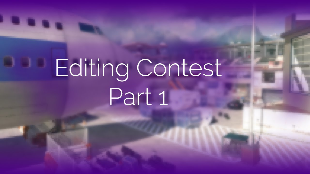 Editing Contest Part 1 - YouTube