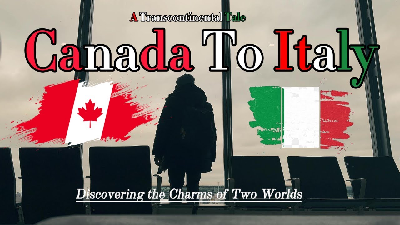 A Transcontinental Tale: Canada to Italy – Discovering the Charms of ...