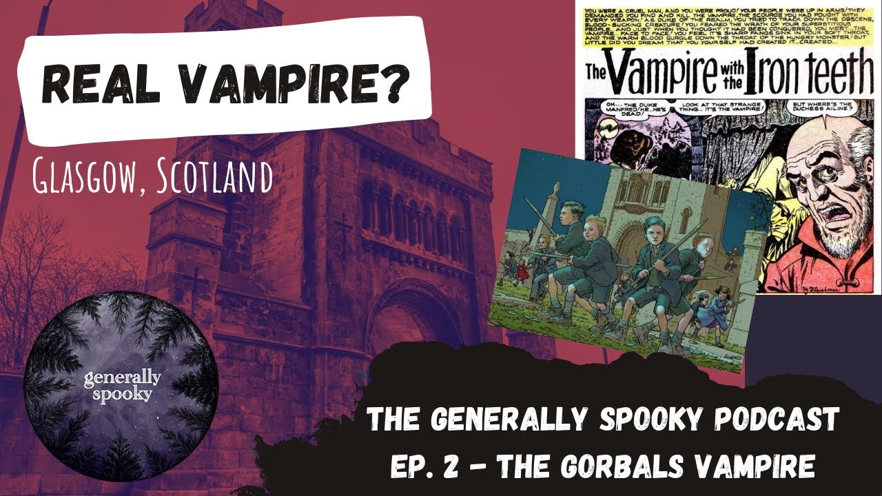 SCOTTISH VAMPIRE HUNT - S1E2 Gorbals Vampire - Generally Spooky Podcast ...