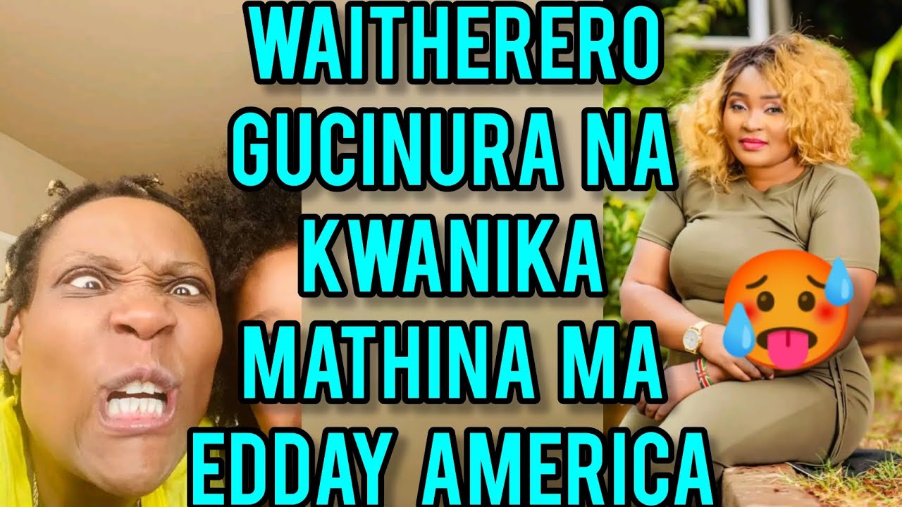 KWISHA! 🥵WAITHERERO GUCINURA NA KWANIKANIA EDDAY NDERITU UURU PIU😲 - YouTube