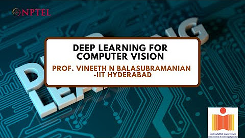 Deep Learning for Computer Vision - Vineeth Balasubramanian | IIT Hyderabad - NPTEL - YouTube