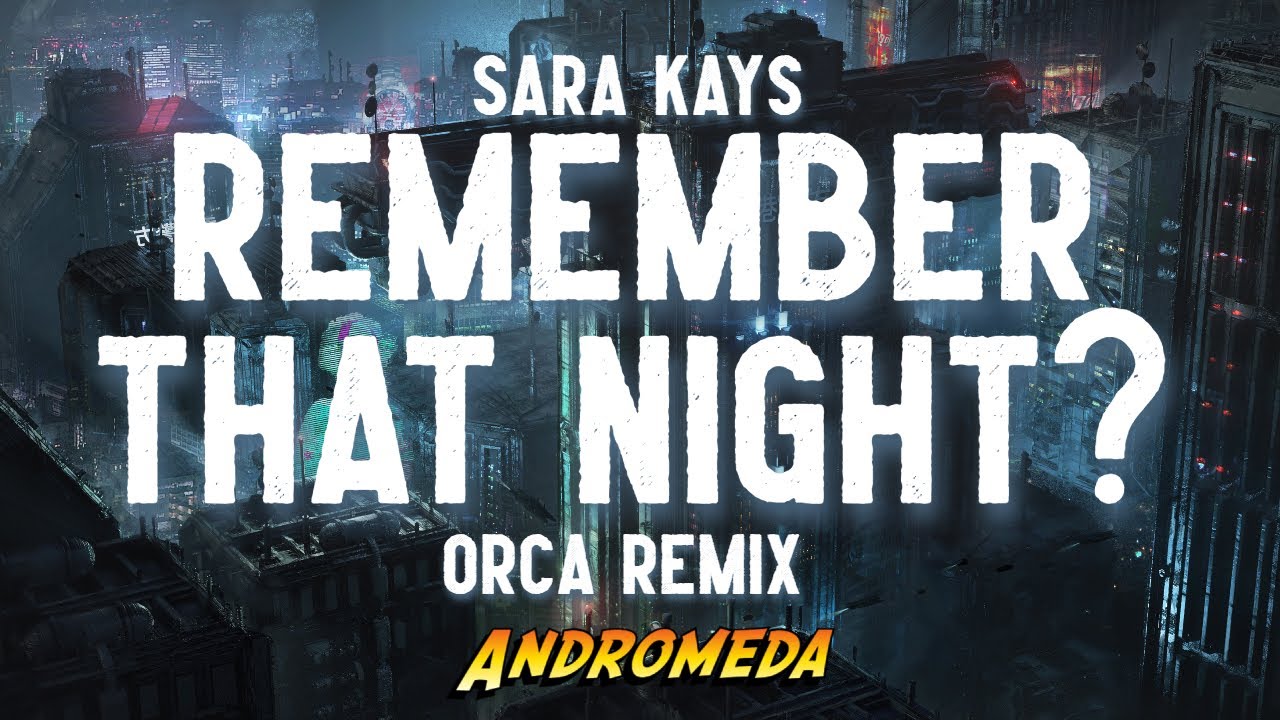 Sara Kays - Remember That Night? (ORCA Remix) - YouTube