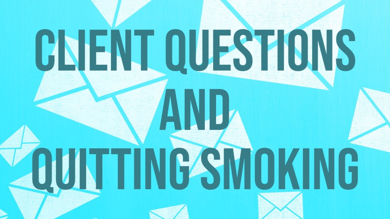 Client Questions and Quitting Smoking - YouTube