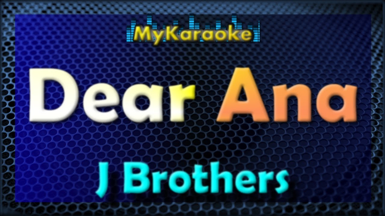 DEAR ANA - Karaoke version in the style of J BROTHERS - YouTube