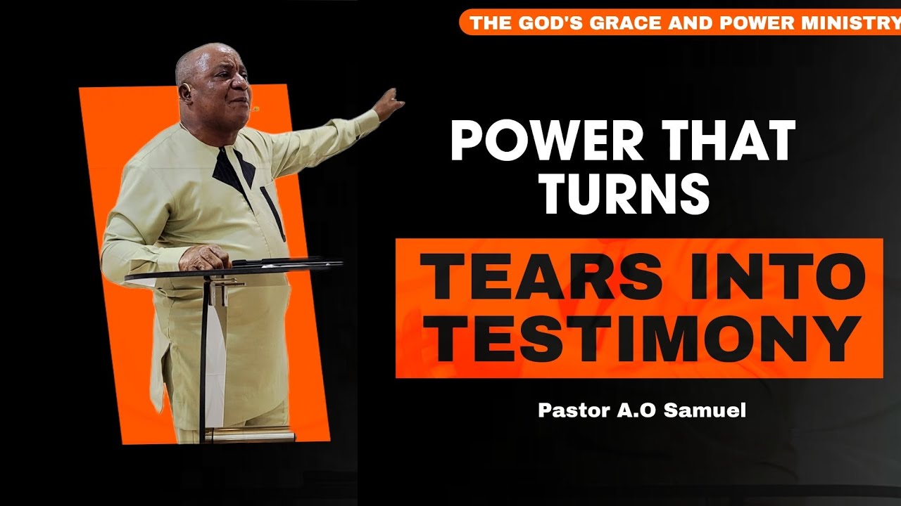 The Power That Turns Tears To Testimony | Pastor A.O Samuel | Luke 7: ...