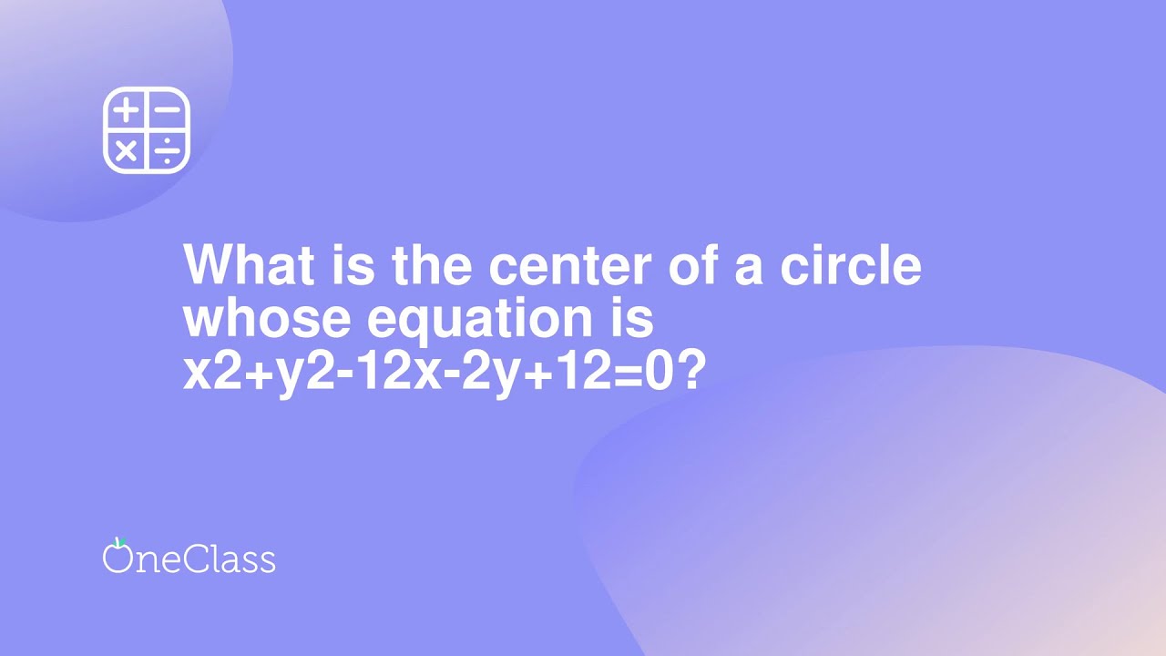 What Is The Center Of A Circle Whose Equation Is X2 y2 12x 2y 12 0 what-is-the-center-of-a-circle-whose-equation-is-x2-y2-12x-2y-12-0