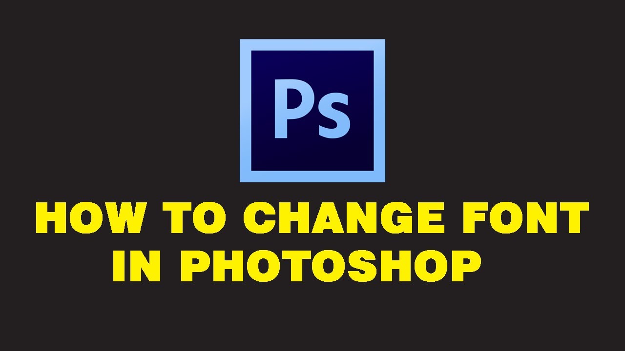 HOW TO CHANGE FONT IN PHOTOSHOP YouTube how-to-change-font-in-photoshop-youtube