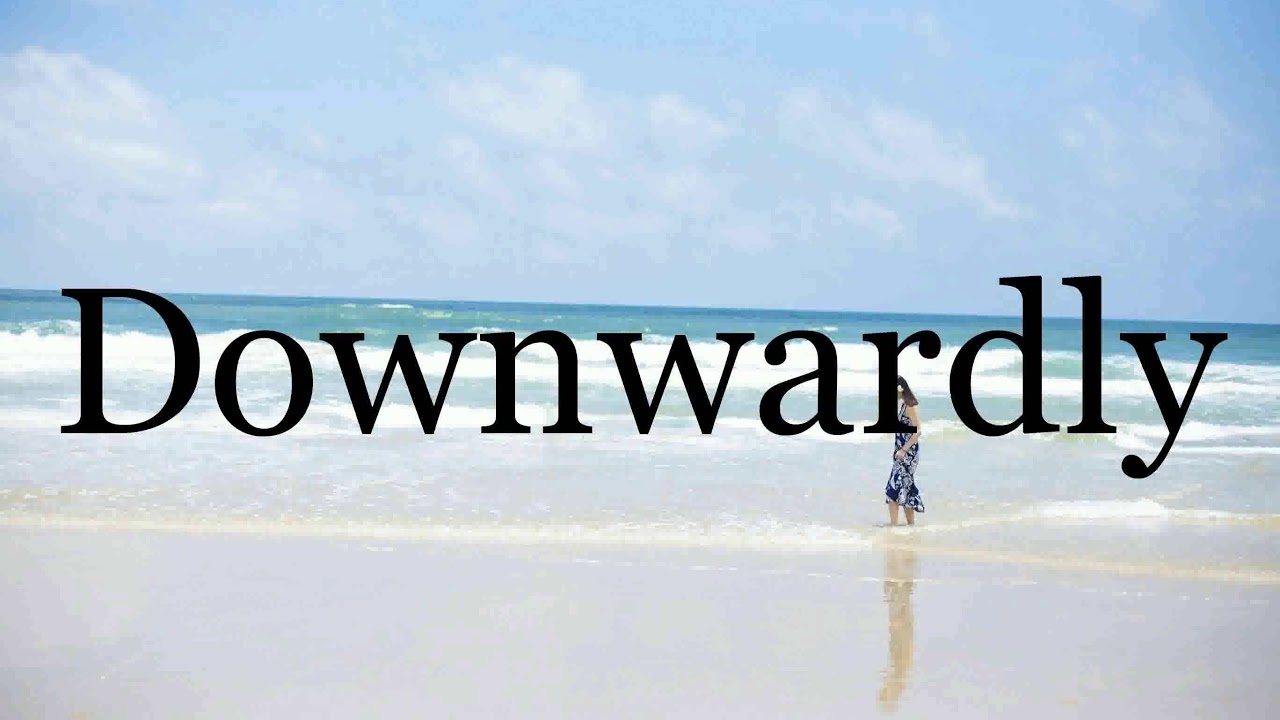 How To Pronounce Downwardly🌈🌈🌈🌈🌈🌈Pronunciation Of Downwardly - YouTube