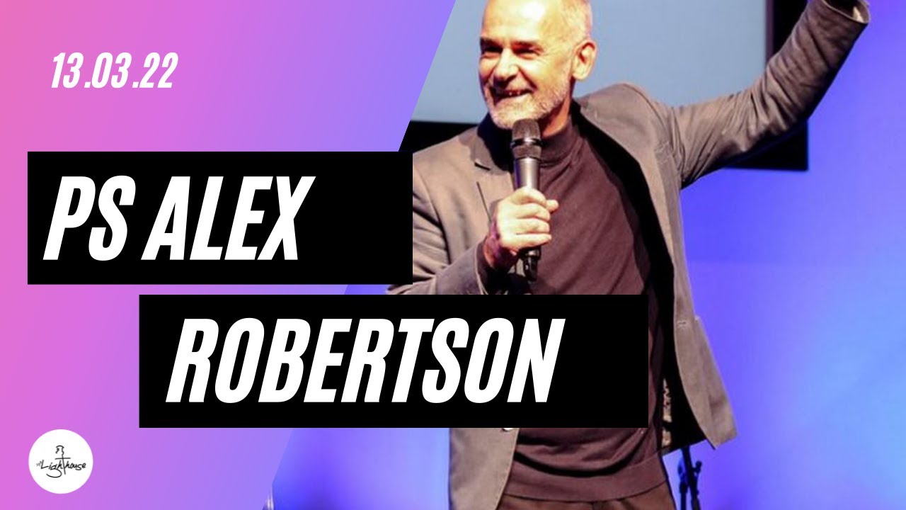 Pastor Alex Robertson // Sunday 13th March 2022 - YouTube