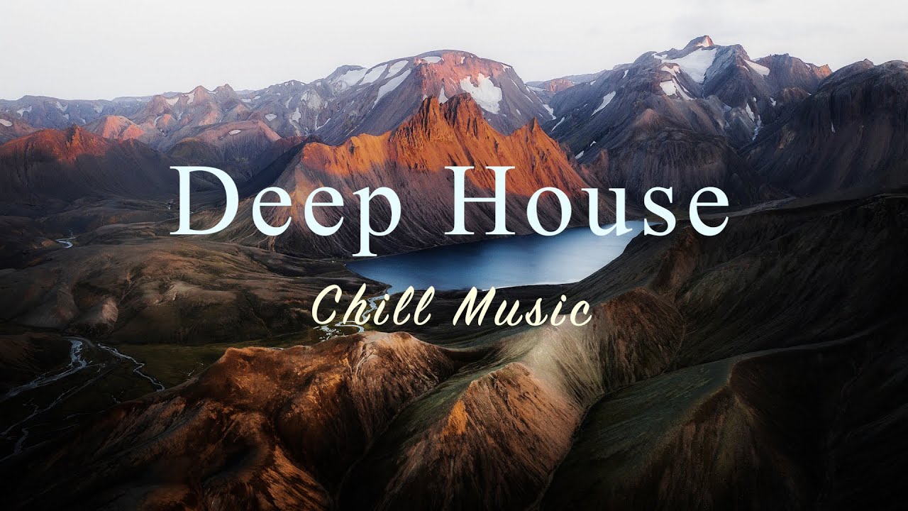 Deep House 2024 🌊🏔️ Chill Music Mix【House / Relaxing Compilation ...