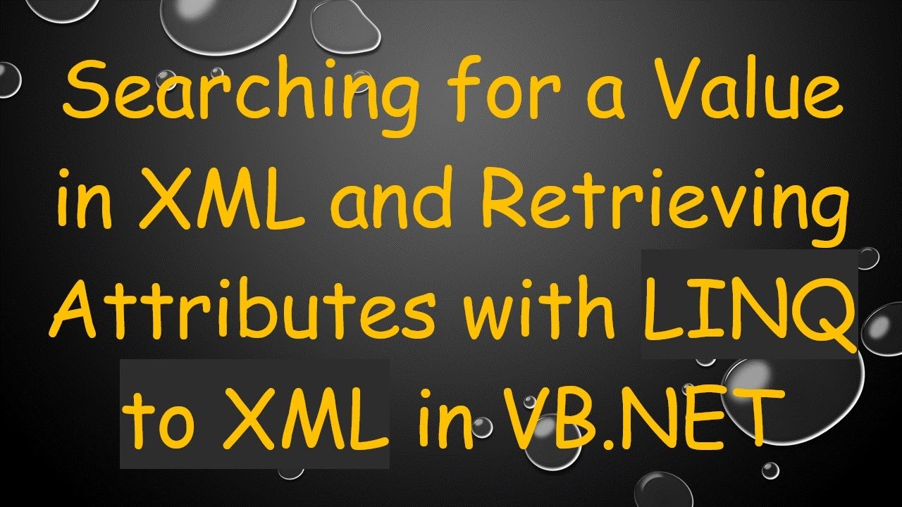 Searching For A Value In Xml And Retrieving Attributes With Linq To Xml In Vbnet Youtube