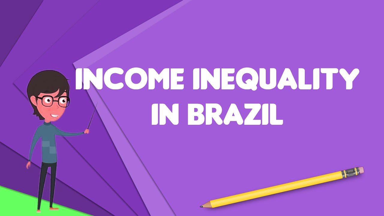 What is Income inequality in Brazil?, Explain Income inequality in ...
