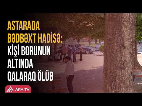 Cəlilabad sakini həmkəndliləri ilə artezian quyusu qazarkən faciəvi şəkildə ölüb | APA TV