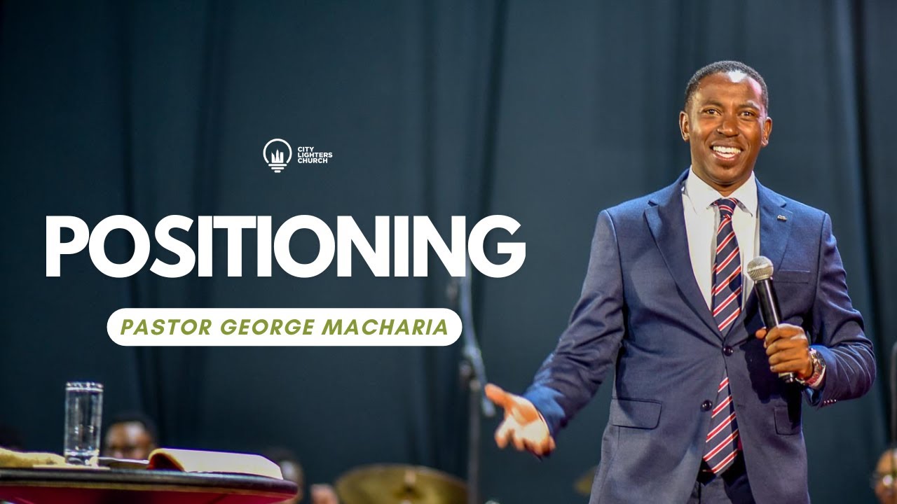 Positioning - Pastor George Macharia - YouTube