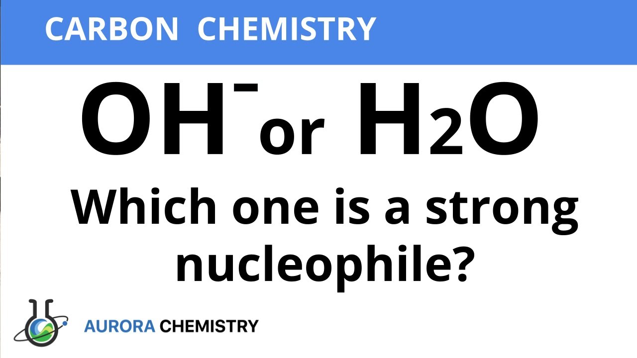 Nucleophile || Among OH- and H2O which one is a strong nucleophile ...