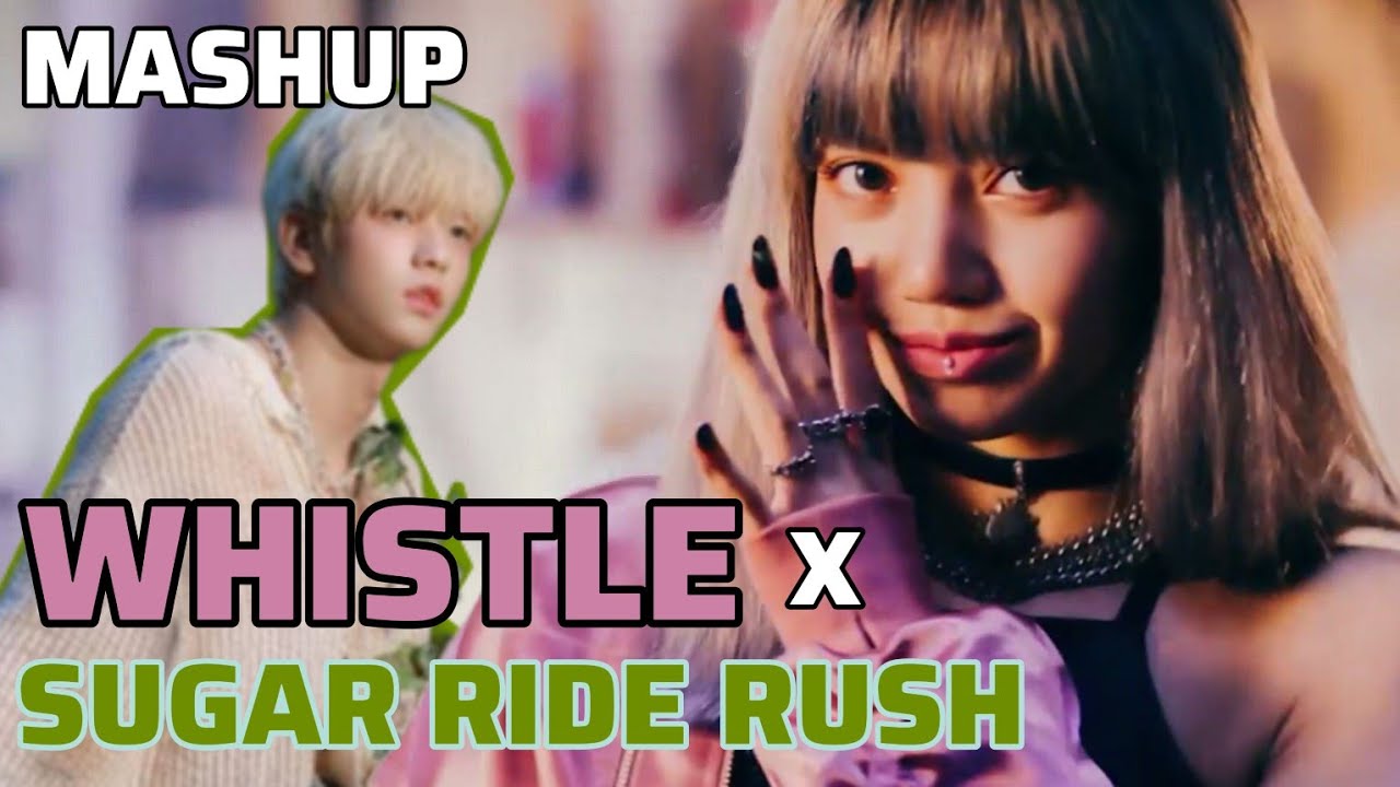'WHISTLE' & 'Sugar Ride Rush' Mashup (BLACKPINK x TXT) - YouTube