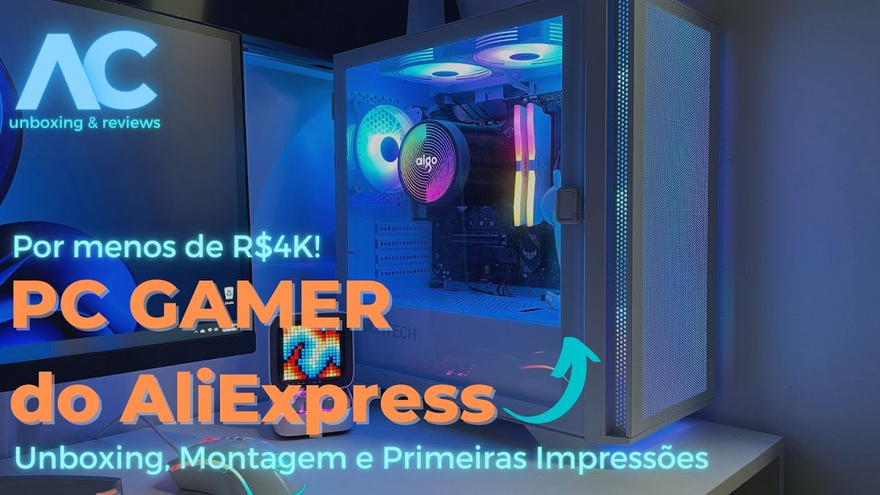 Montando um PC Gamer com peças NOVAS do ALIEXPRESS por menos de R$4 Mil ...