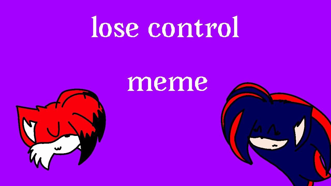 Lose control meme (genderswap) - YouTube