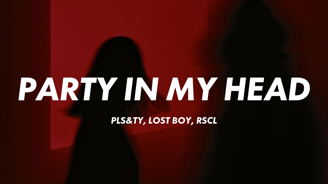 PLS&TY, Lost Boy - Party in My Head (RSCL Remix) (Lyrics) - YouTube