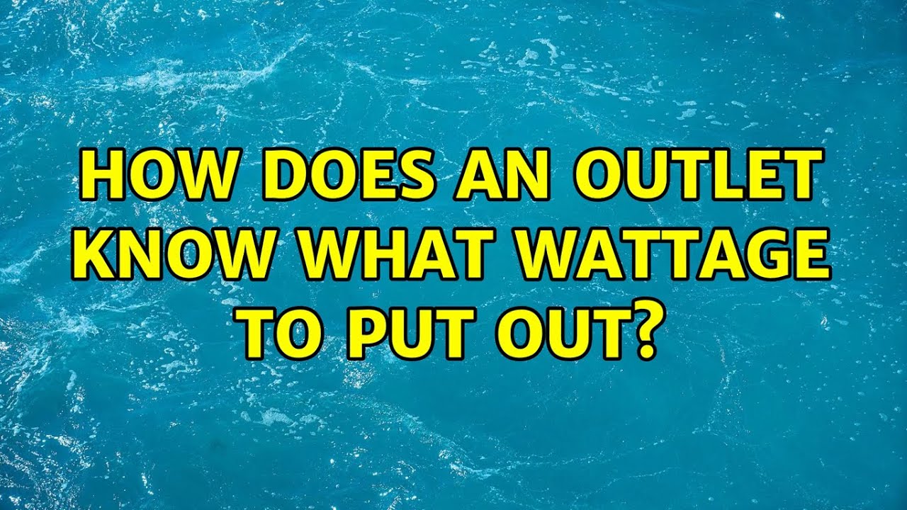 How does an outlet know what wattage to put out? (3 Solutions!!) - YouTube