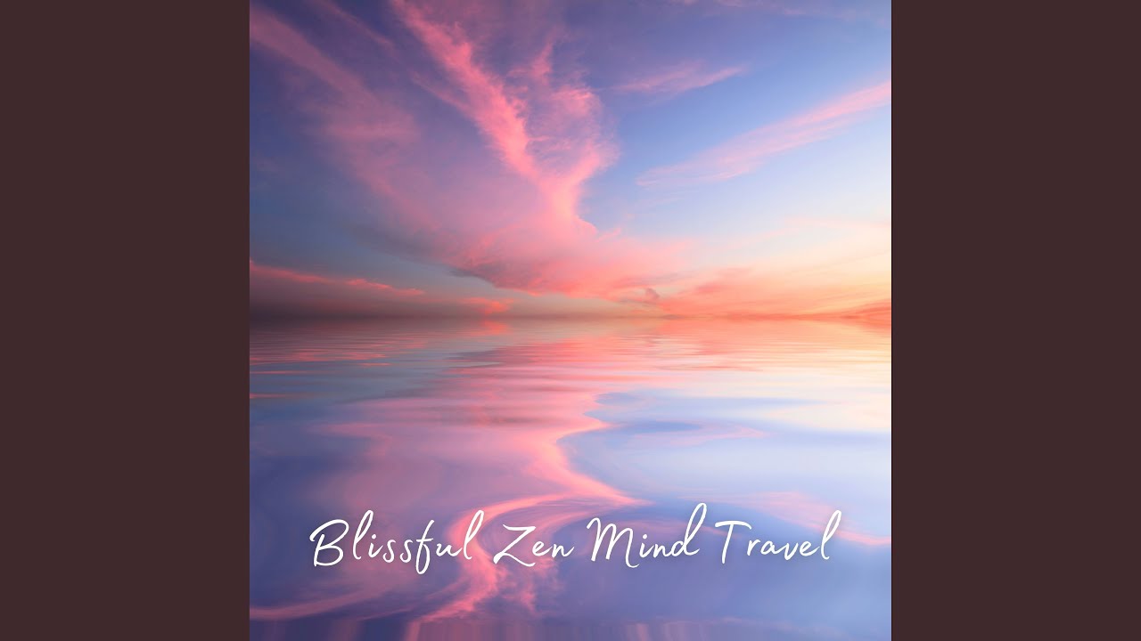 Blissful Zen Mind Travel - YouTube