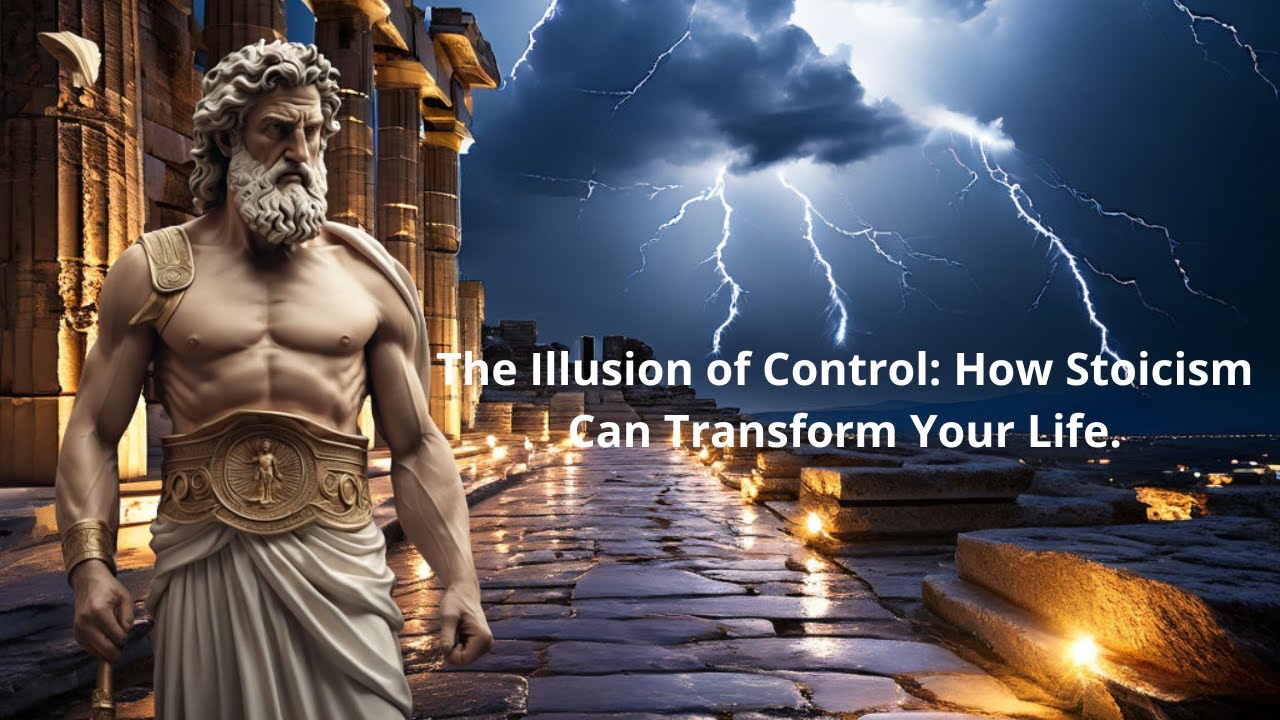 The Illusion of Control: How Stoicism Can Transform Your Life. - YouTube