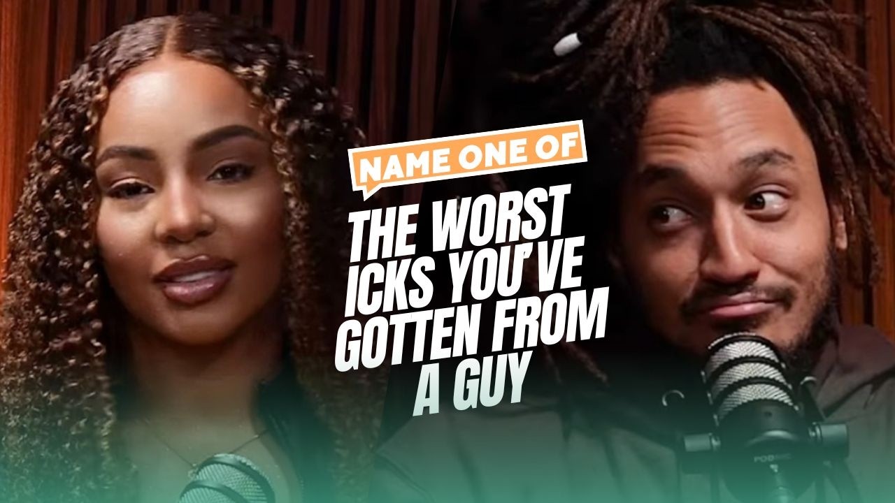 Name One of the Worst ICKS You’ve Gotten from a Guy! - YouTube