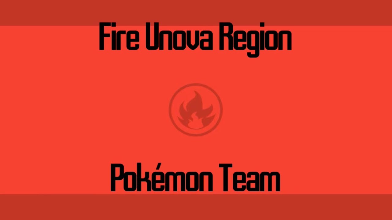 My Fire Type Unova Region Pokémon Team - YouTube