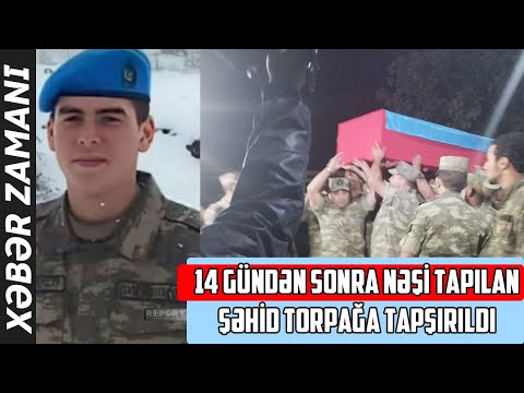 14 gündən sonra nəşi tapılan şəhid torpağa tapşırıldı